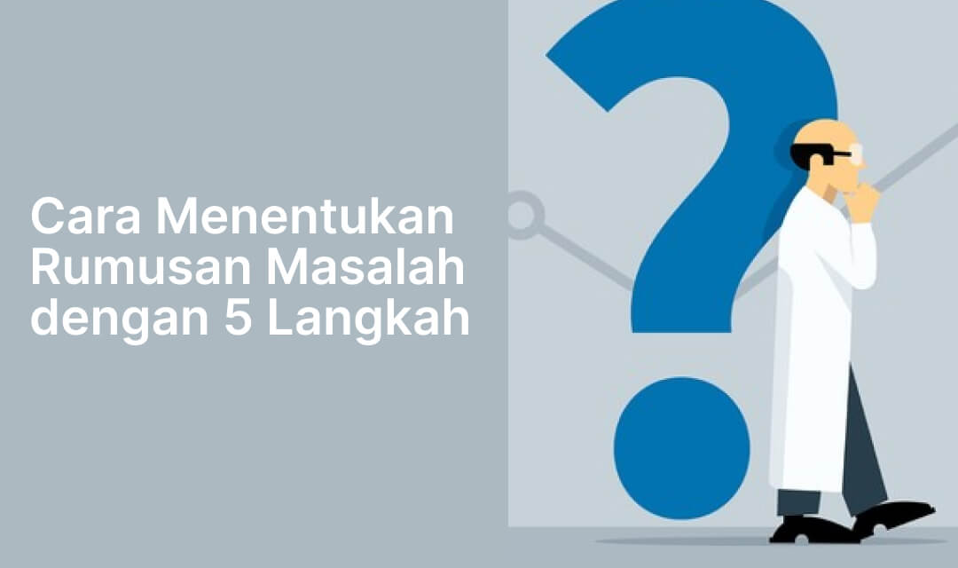 Menentukan Rumusan Masalah dalam Penelitian dengan 5 Langkah ...